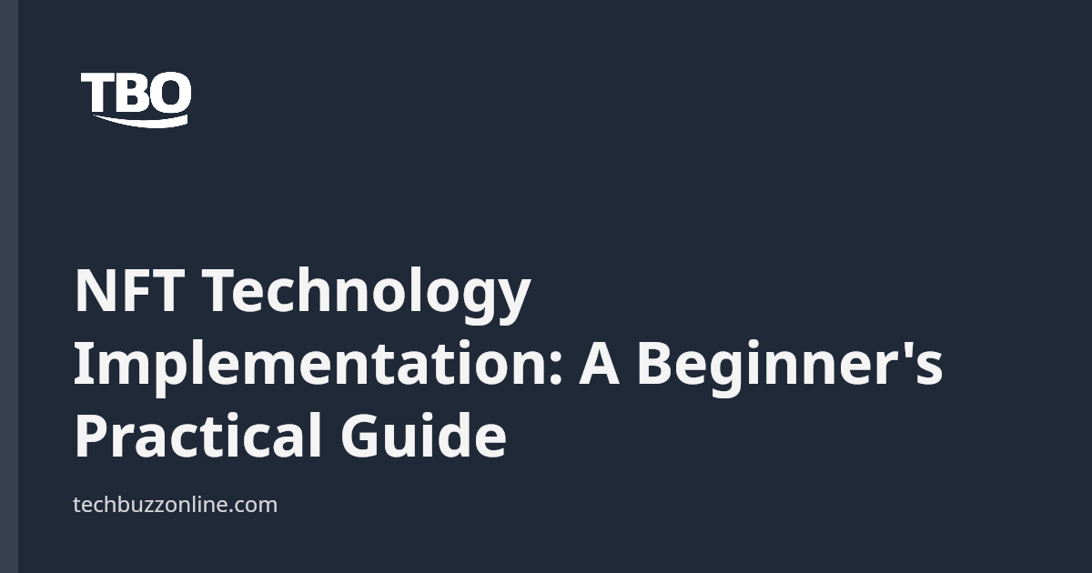 NFT Technology Implementation: A Beginner's Practical Guide - Tech Buzz Online