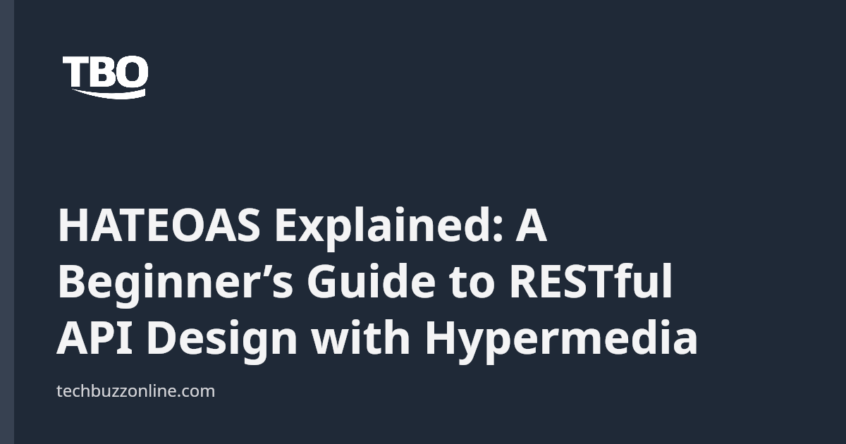 HATEOAS Explained: A Beginner’s Guide to RESTful API Design with ...