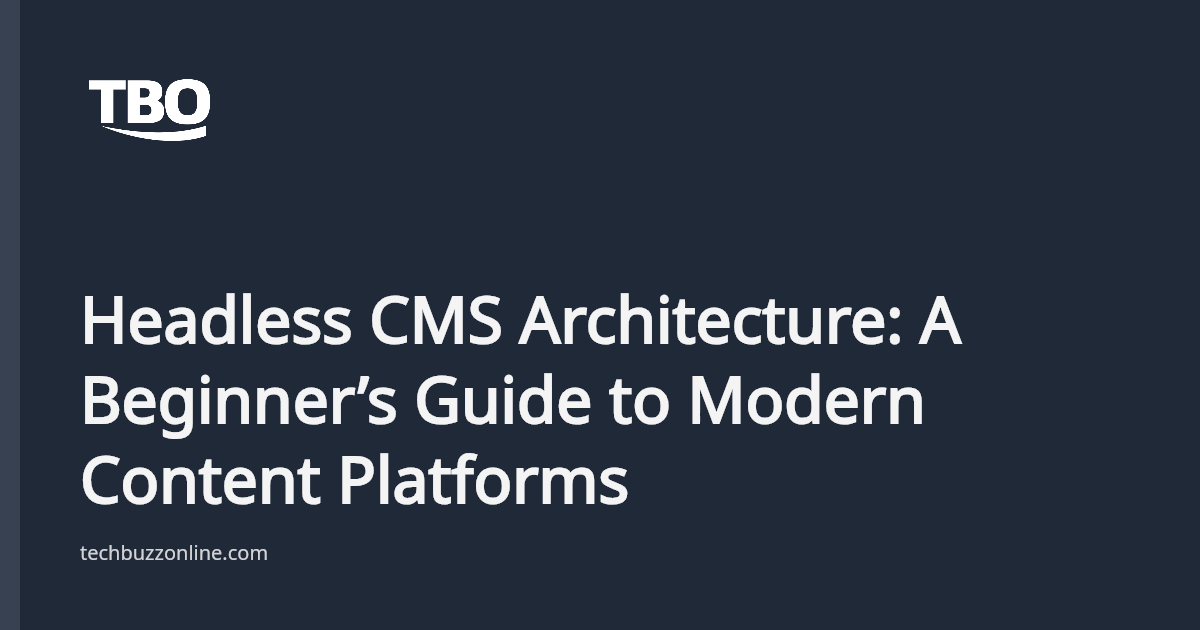 Headless CMS Architecture: A Beginner’s Guide to Modern Content ...