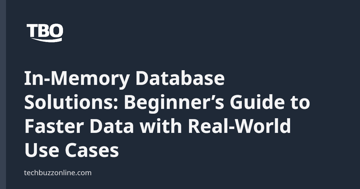 In-Memory Database Solutions: Beginner’s Guide to Faster Data with Real-World Use Cases - Tech ...