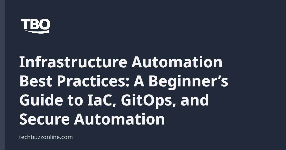 Infrastructure Automation Best Practices: A Beginner’s Guide to IaC, GitOps, and Secure ...