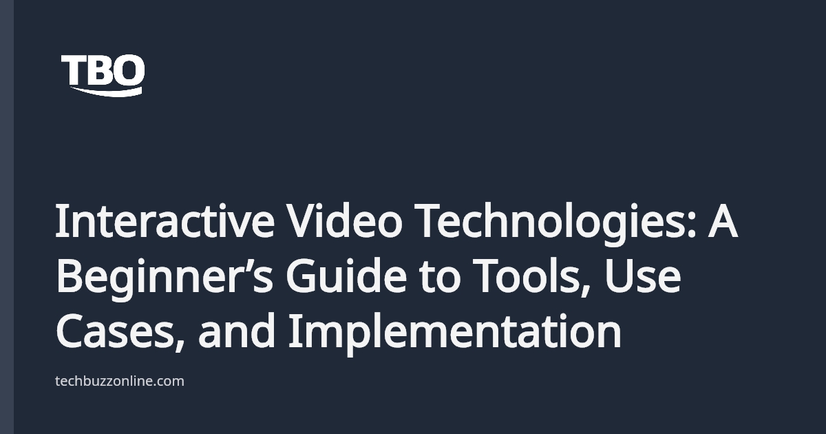 Interactive Video Technologies: A Beginner’s Guide to Tools, Use Cases, and Implementation ...