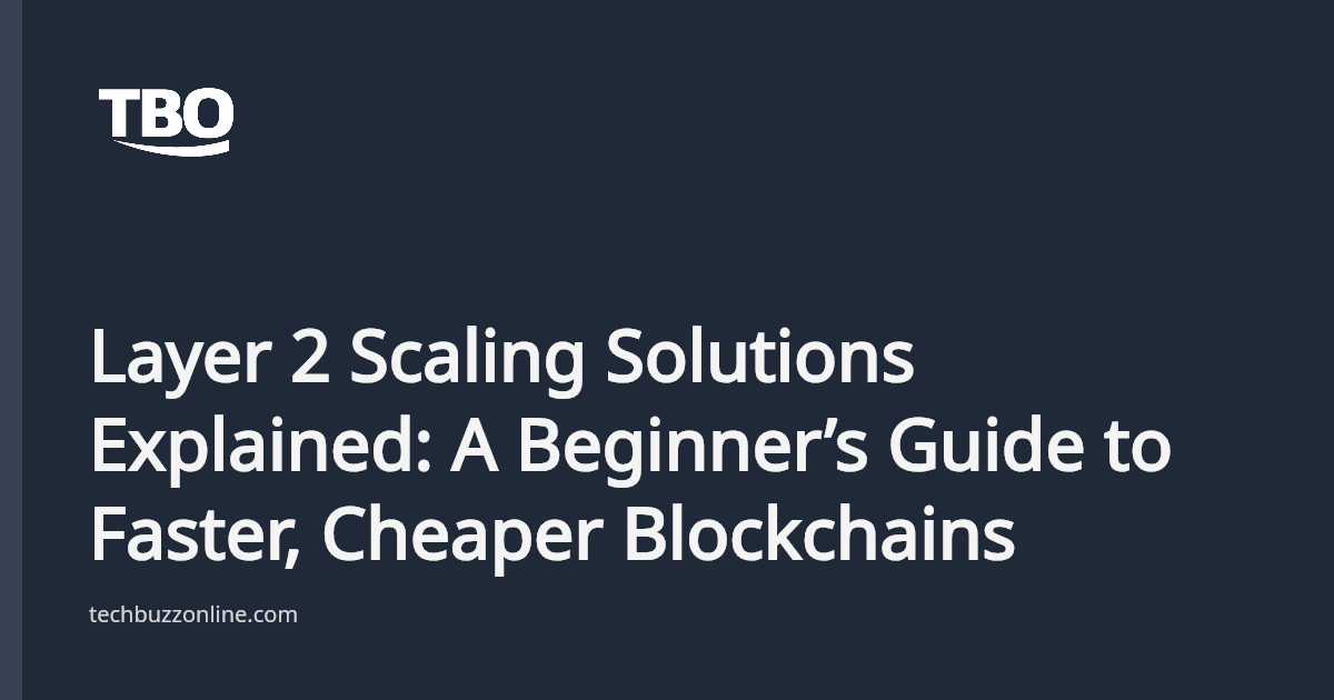 Layer 2 Scaling Solutions Explained: A Beginner’s Guide to Faster, Cheaper Blockchains - Tech ...