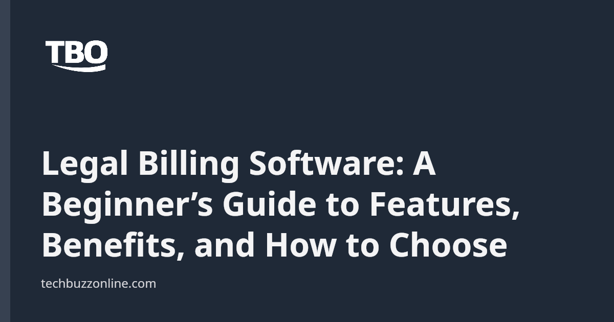Legal Billing Software: A Beginner’s Guide to Features, Benefits, and ...
