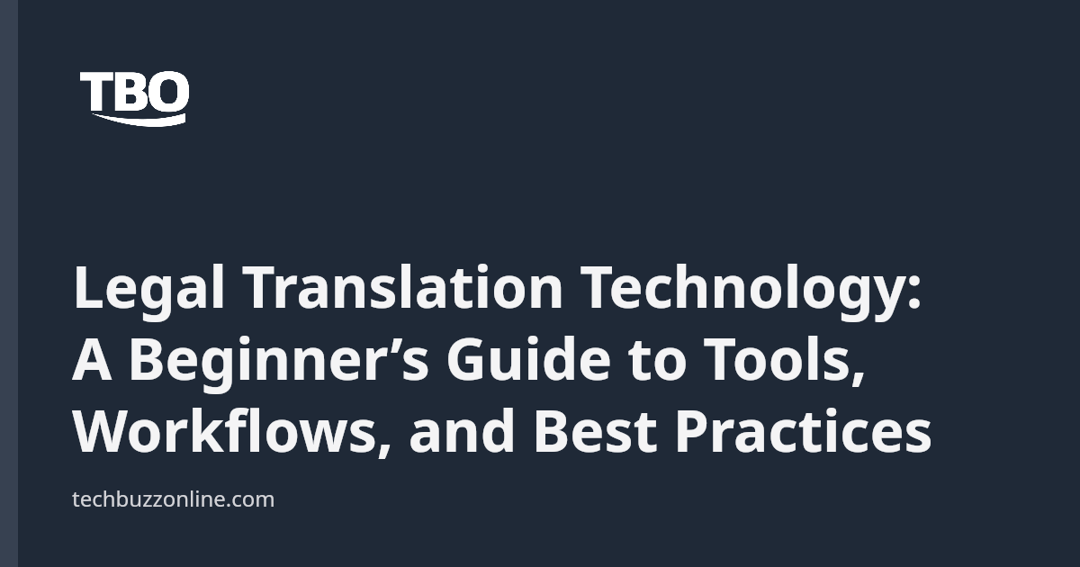Legal Translation Technology: A Beginner’s Guide to Tools, Workflows ...
