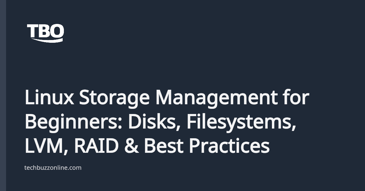 Linux Storage Management for Beginners: Disks, Filesystems, LVM, RAID & Best Practices - Tech ...