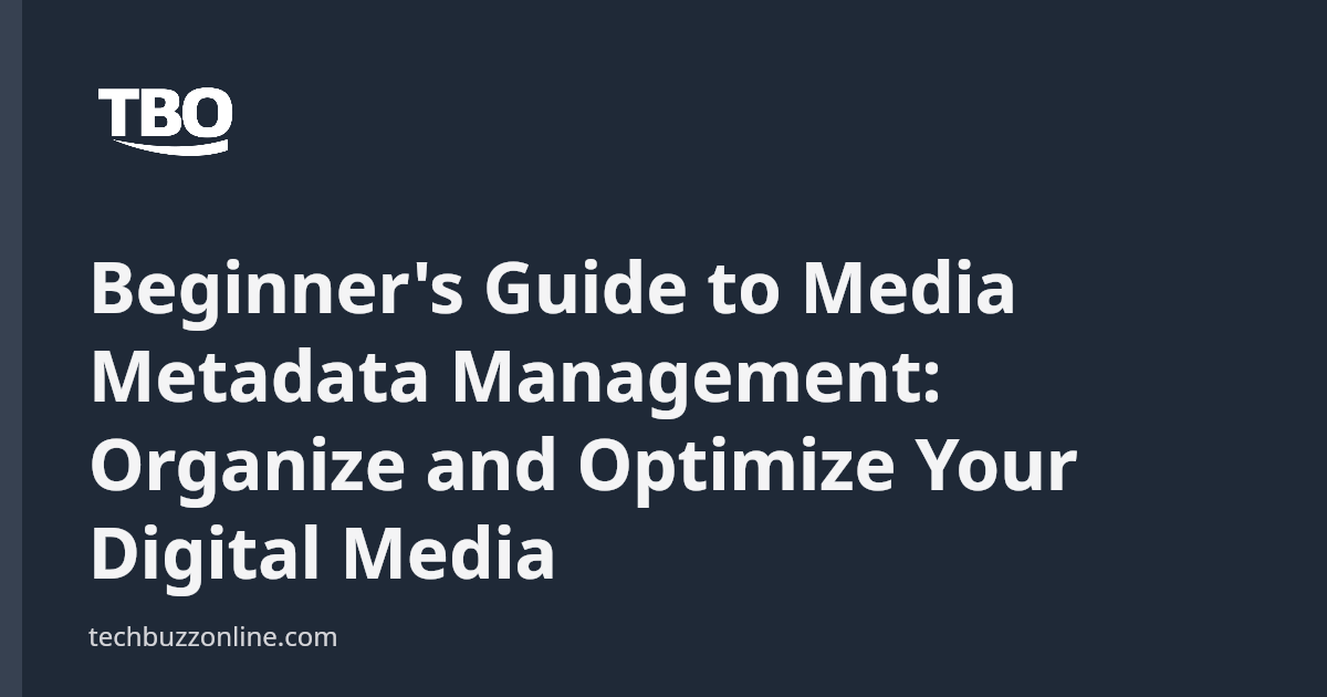 Beginner's Guide to Media Metadata Management: Organize and Optimize ...