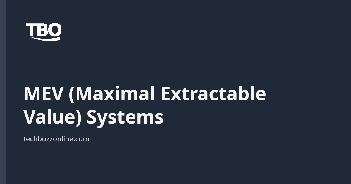 MEV (Maximal Extractable Value) Systems - Tech Buzz Online