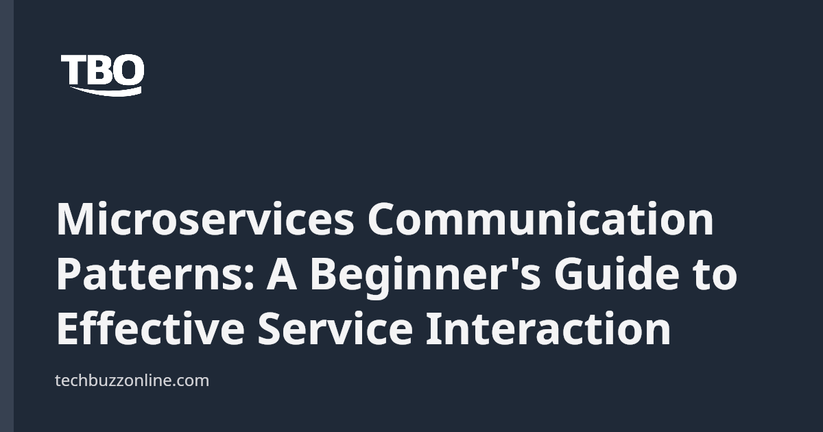 Microservices Communication Patterns: A Beginner's Guide to Effective Service Interaction - Tech ...
