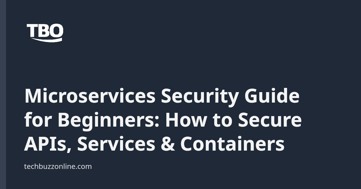 Microservices Security Guide for Beginners: How to Secure APIs ...