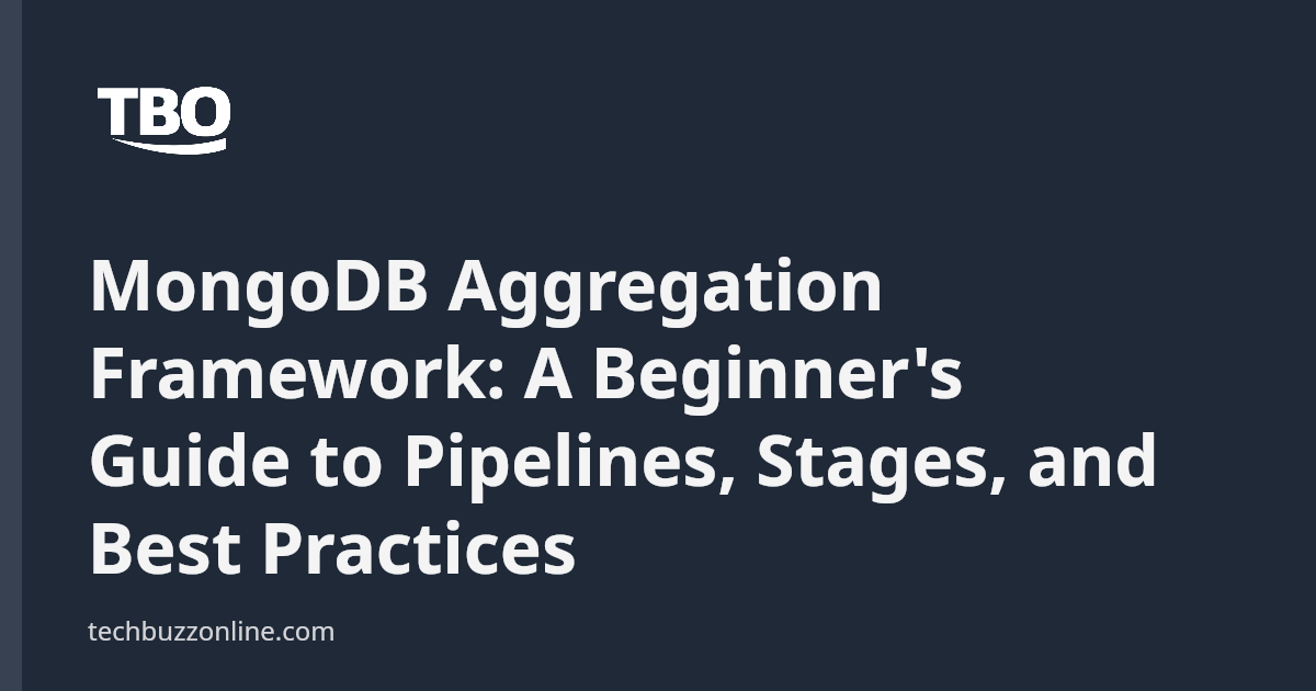 MongoDB Aggregation Framework: A Beginner's Guide to Pipelines, Stages ...