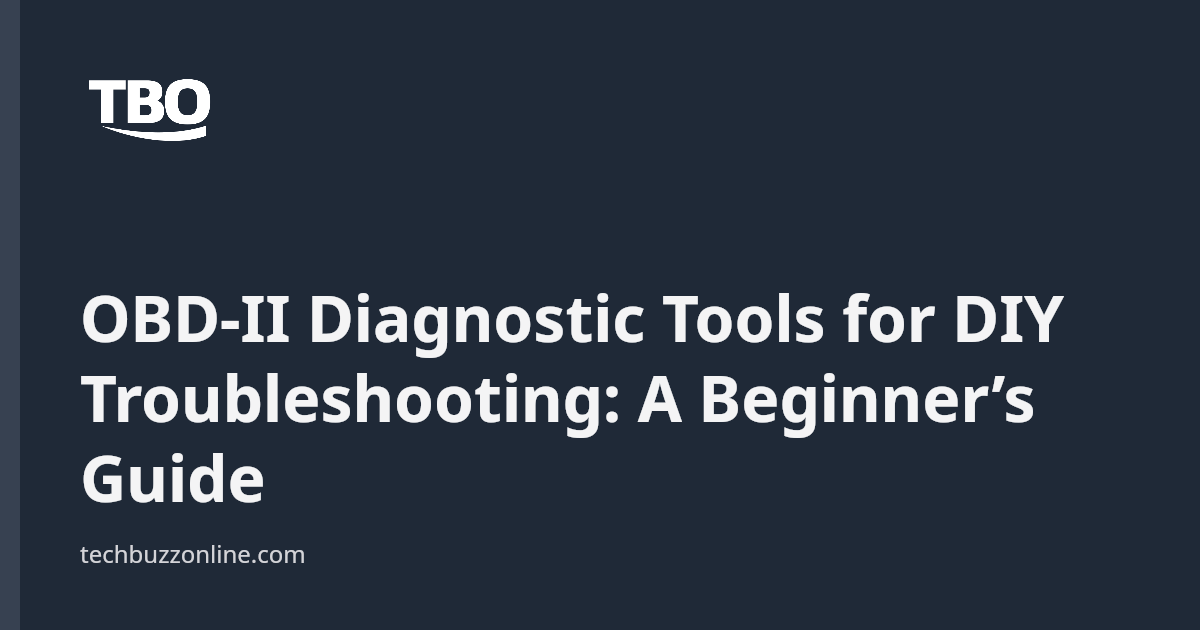 OBD-II Diagnostic Tools for DIY Troubleshooting: A Beginner’s Guide ...