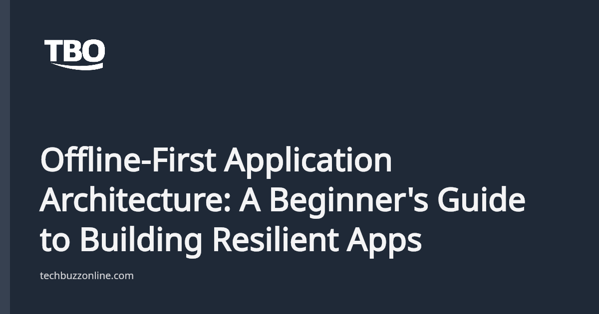 Offline-First Application Architecture: A Beginner's Guide to Building ...