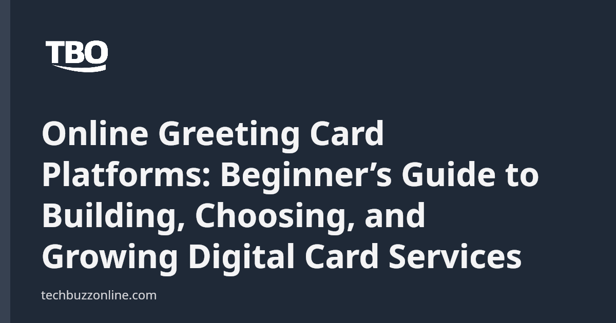 Online Greeting Card Platforms: Beginner’s Guide to Building, Choosing ...