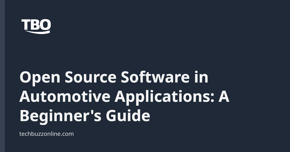Open Source Software in Automotive Applications: A Beginner's Guide ...