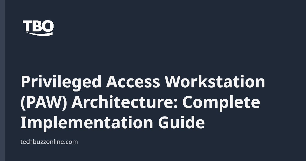 Privileged Access Workstation (PAW) Architecture: Complete ...