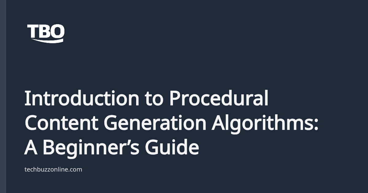 Introduction to Procedural Content Generation Algorithms: A Beginner’s Guide - Tech Buzz Online