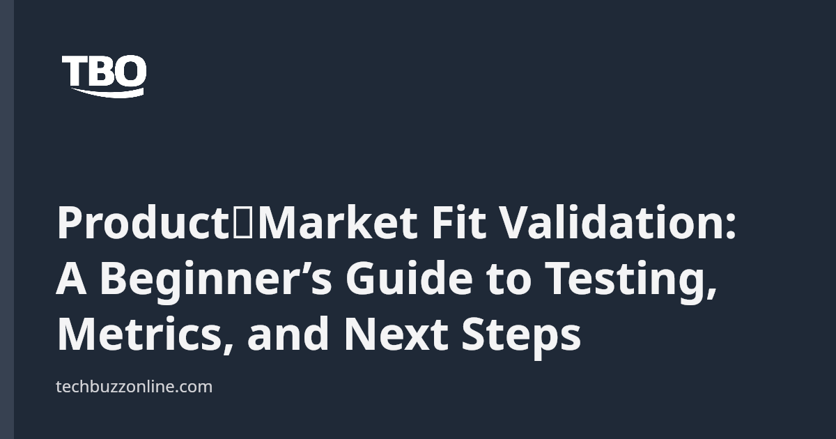 Product‑Market Fit Validation: A Beginner’s Guide to Testing, Metrics ...