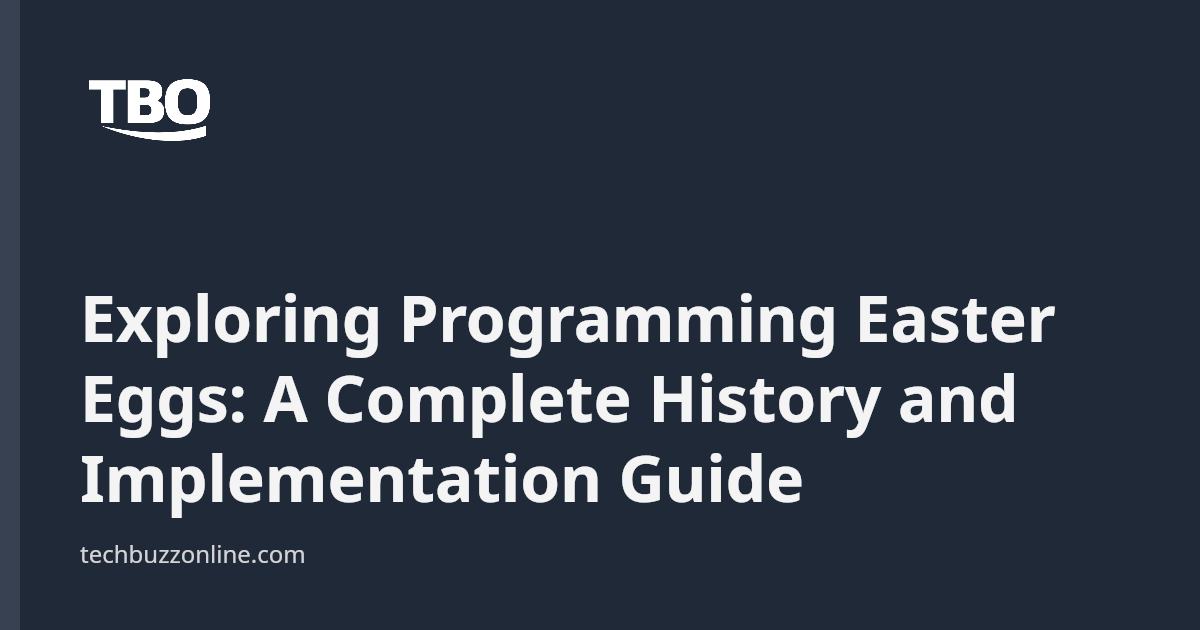 Exploring Programming Easter Eggs: A Complete History and ...
