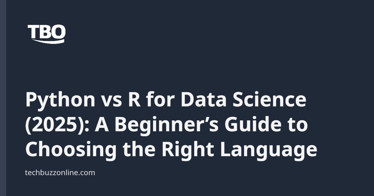 Python vs R for Data Science (2025): A Beginner’s Guide to Choosing the Right Language - Tech ...