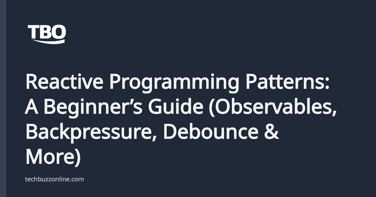Reactive Programming Patterns: A Beginner’s Guide (Observables, Backpressure, Debounce & More ...
