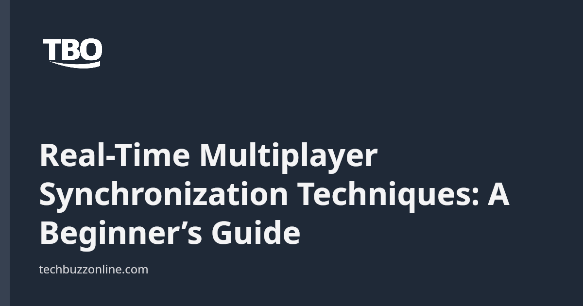 Real-Time Multiplayer Synchronization Techniques: A Beginner’s Guide ...