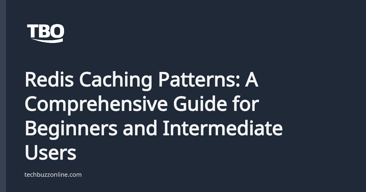 Redis Caching Patterns: A Comprehensive Guide for Beginners and Intermediate Users - Tech Buzz ...