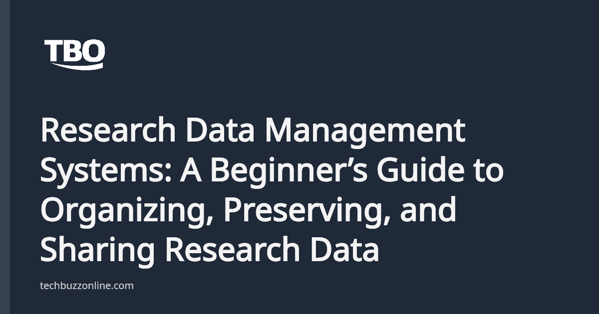 Research Data Management Systems: A Beginner’s Guide to Organizing, Preserving, and Sharing ...