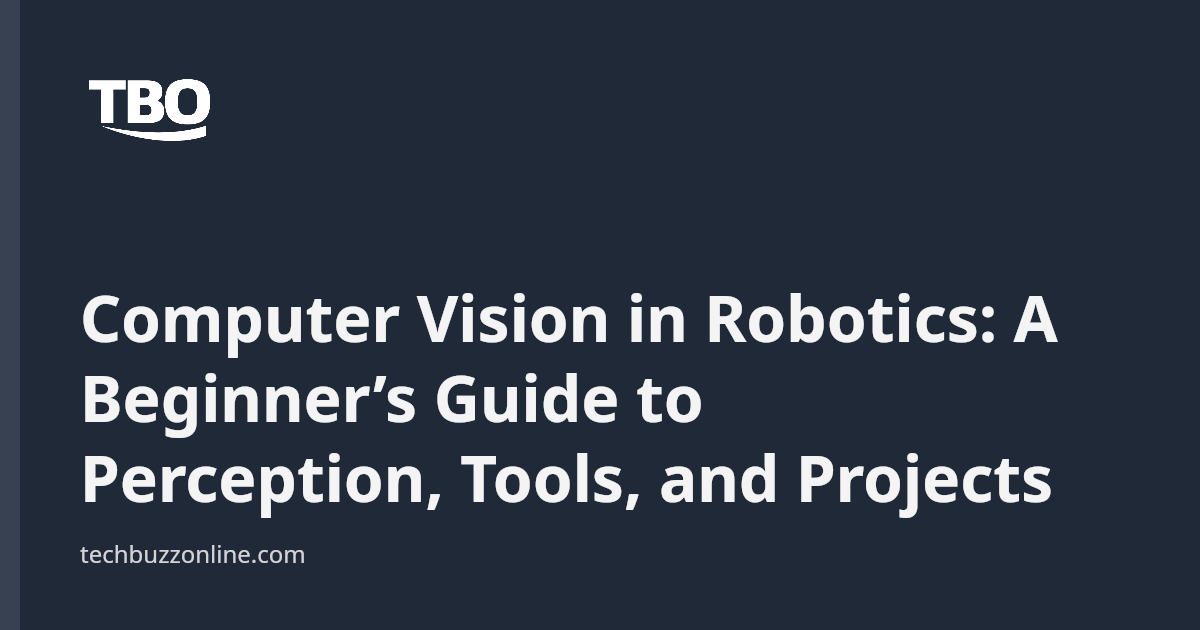 Computer Vision in Robotics: A Beginner’s Guide to Perception, Tools ...