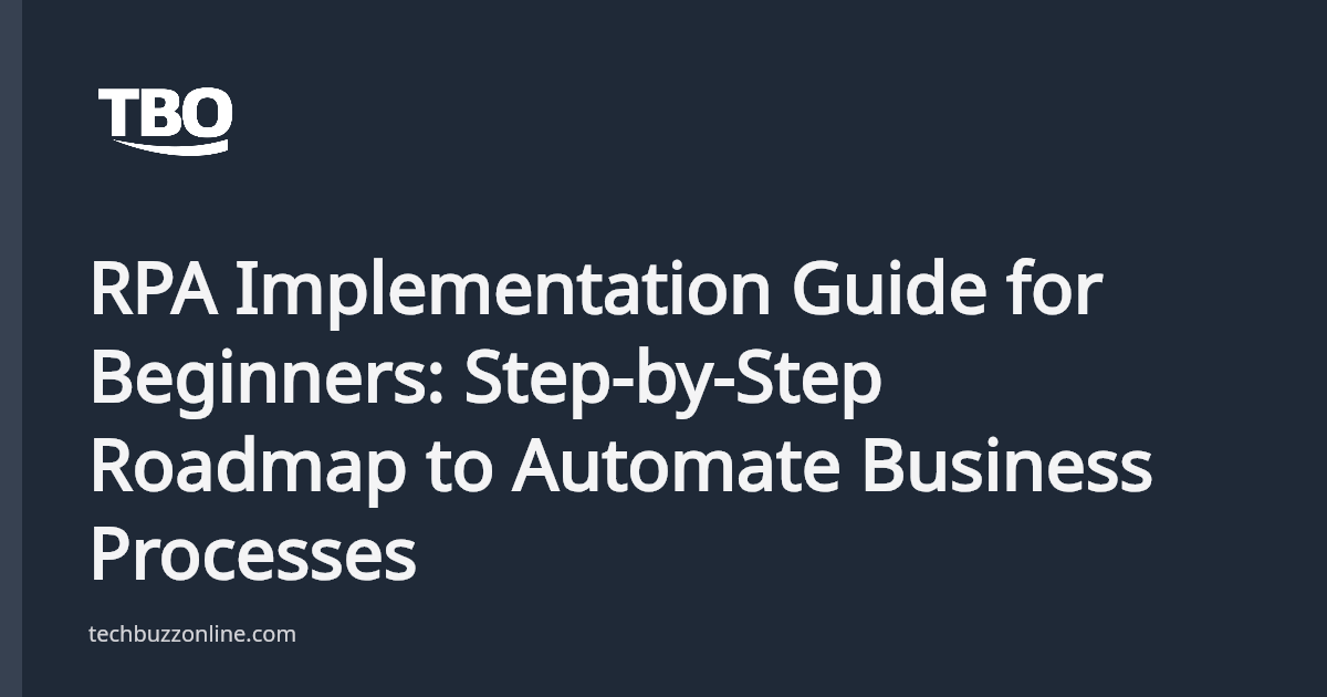 RPA Implementation Guide for Beginners: Step-by-Step Roadmap to ...
