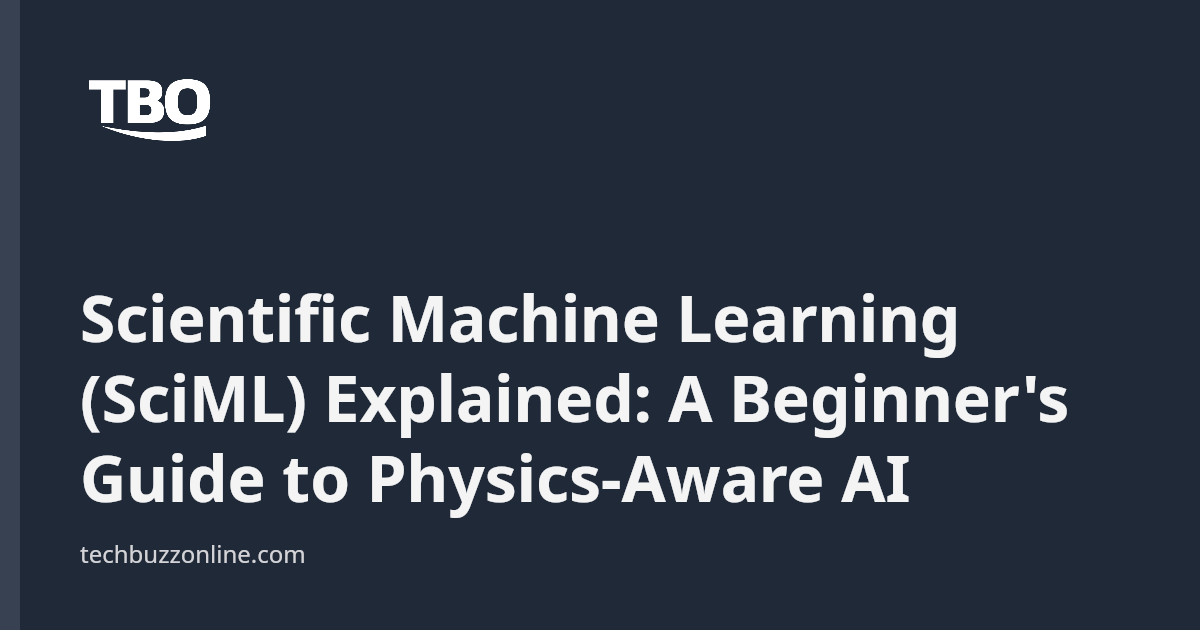 Scientific Machine Learning (SciML) Explained: A Beginner's Guide to ...