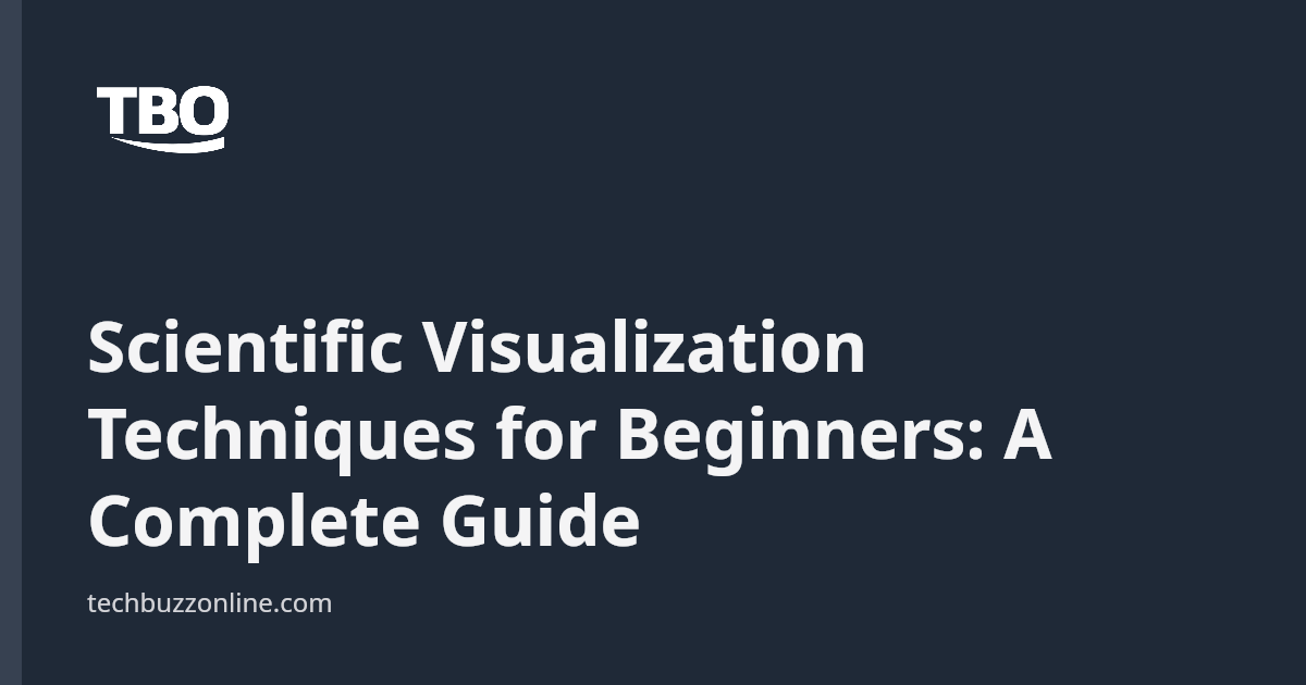 Scientific Visualization Techniques for Beginners: A Complete Guide ...
