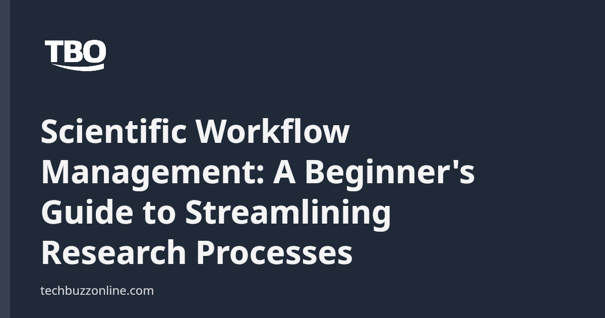 Scientific Workflow Management: A Beginner's Guide to Streamlining ...