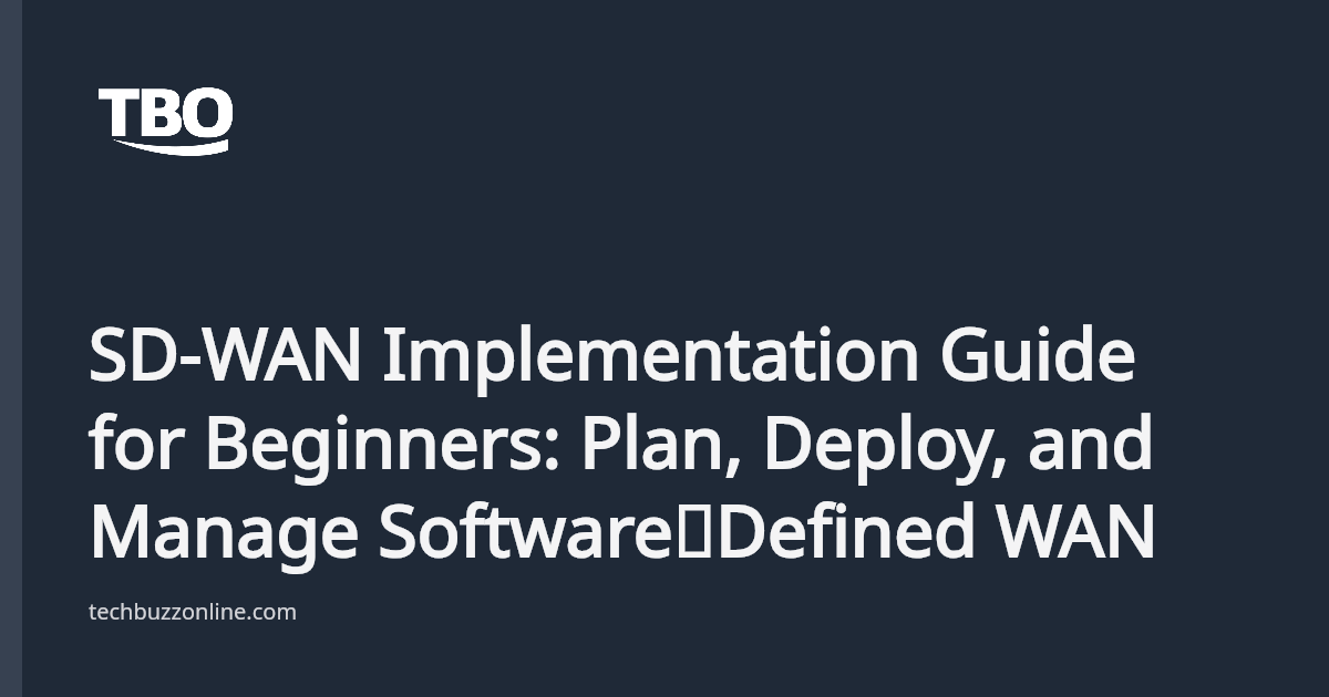 SD-WAN Implementation Guide for Beginners: Plan, Deploy, and Manage Software‑Defined WAN - Tech ...