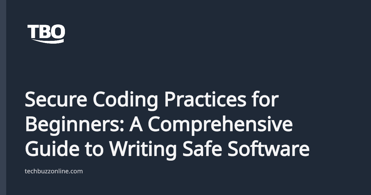 Secure Coding Practices for Beginners: A Comprehensive Guide to Writing Safe Software - Tech ...