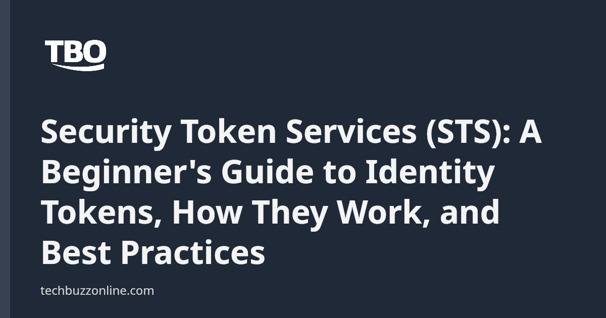 Security Token Services (STS): A Beginner's Guide to Identity Tokens, How They Work, and Best ...