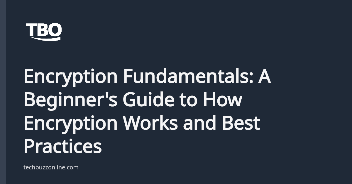 Encryption Fundamentals: A Beginner's Guide to How Encryption Works and ...