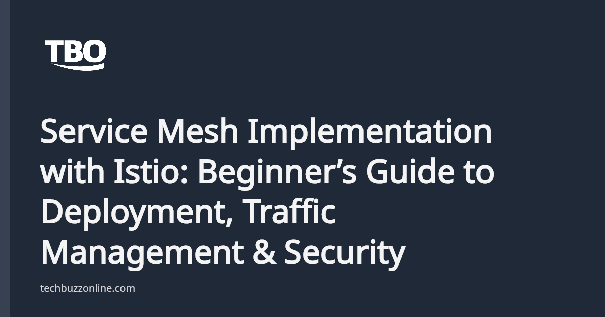 Service Mesh Implementation with Istio: Beginner’s Guide to Deployment, Traffic Management ...