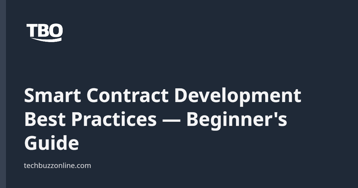 Smart Contract Development Best Practices — Beginner's Guide - Tech Buzz Online