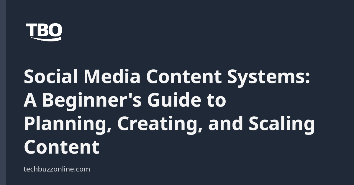 Social Media Content Systems: A Beginner's Guide to Planning, Creating ...