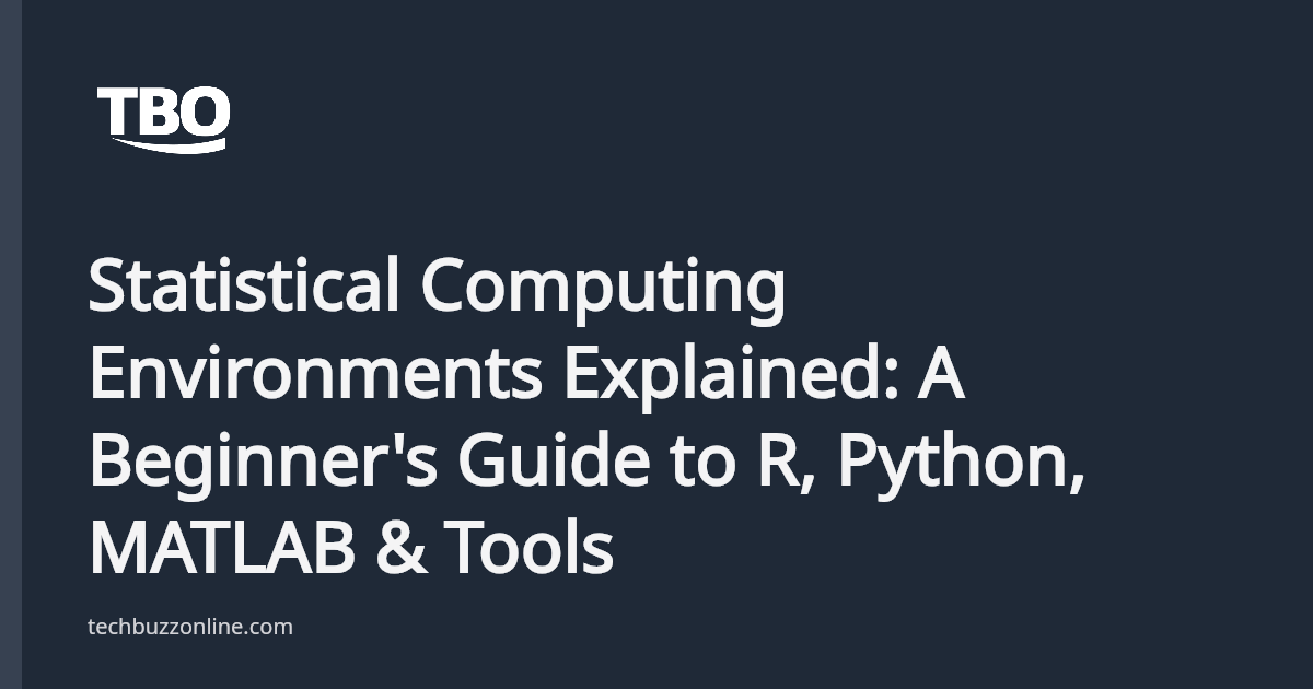 Statistical Computing Environments Explained: A Beginner's Guide to R, Python, MATLAB & Tools ...