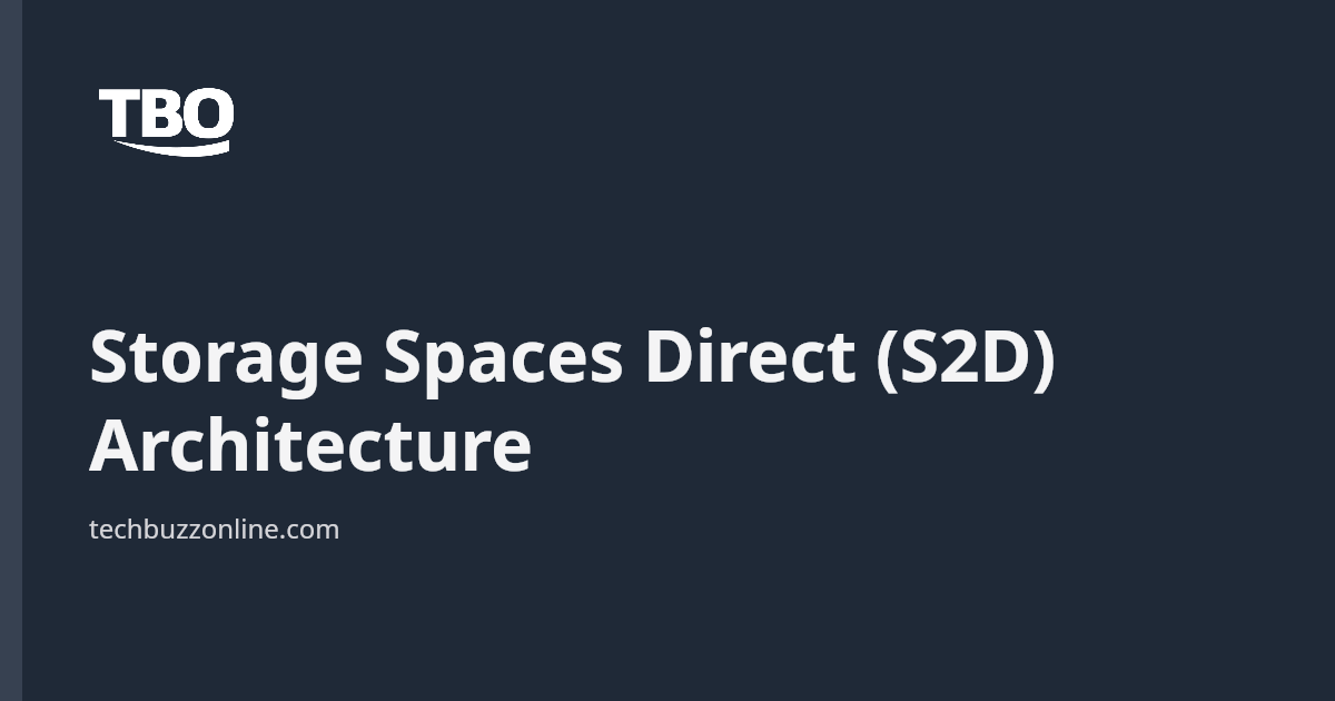 Storage Spaces Direct (S2D) Architecture - Tech Buzz Online