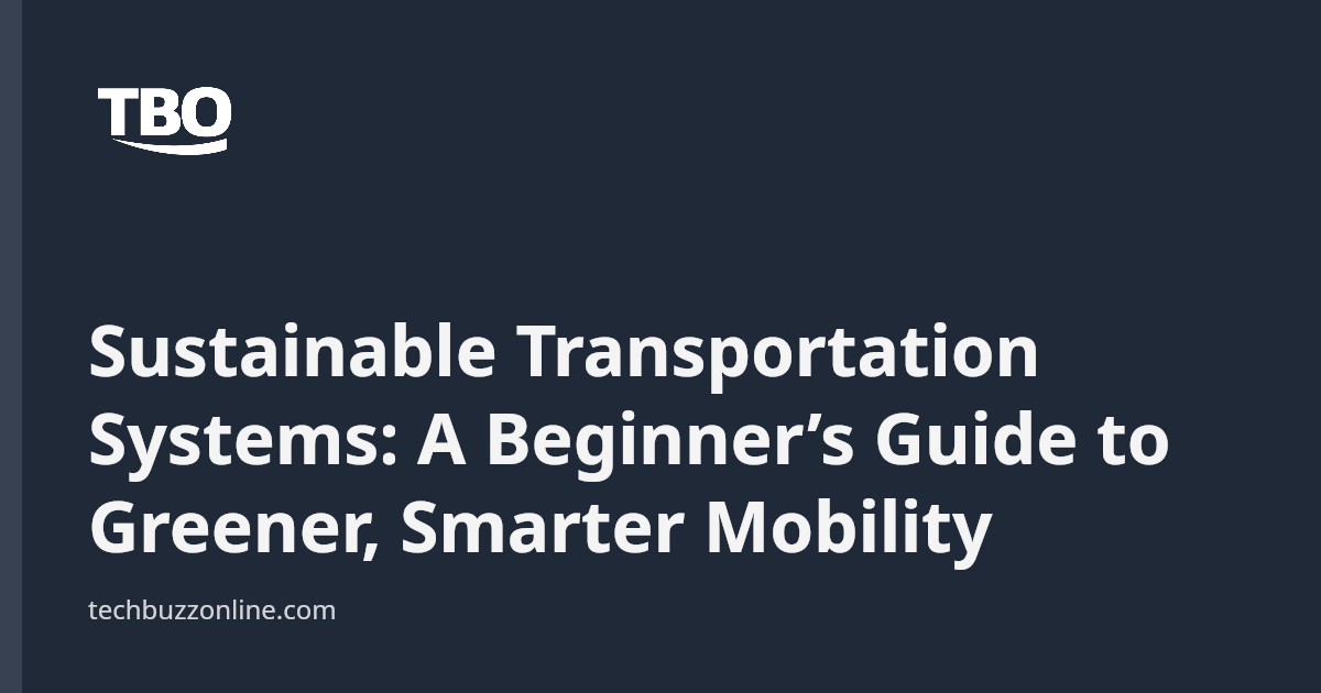 Sustainable Transportation Systems: A Beginner’s Guide to Greener ...