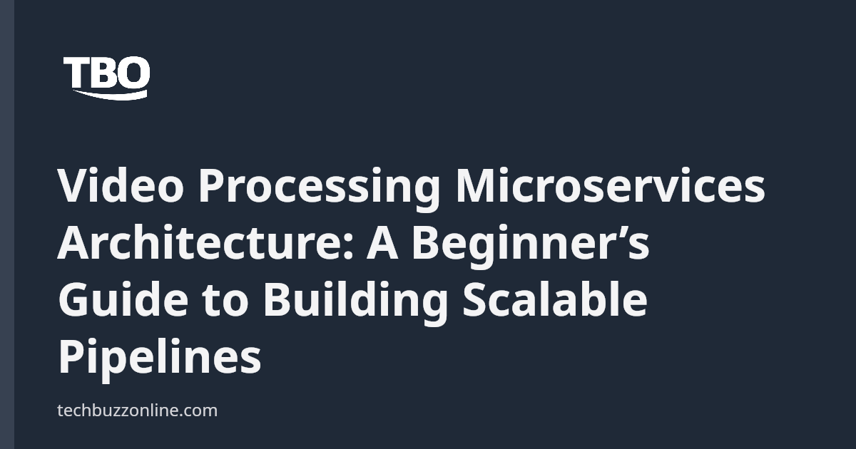 Video Processing Microservices Architecture: A Beginner’s Guide to Building Scalable Pipelines ...