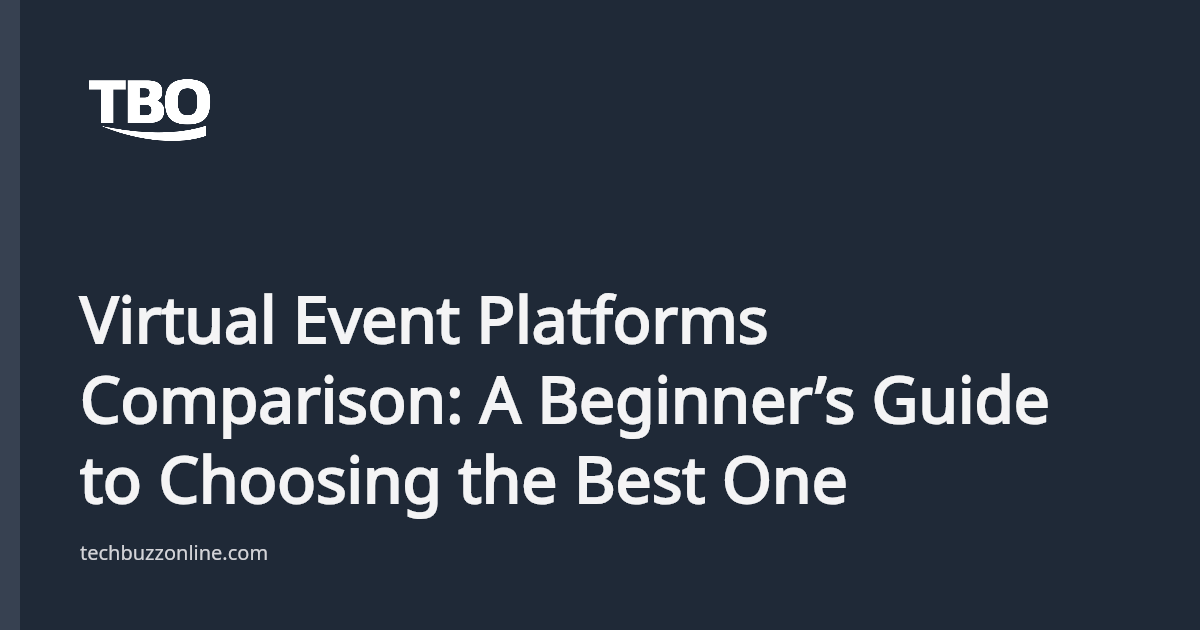 Virtual Event Platforms Comparison: A Beginner’s Guide to Choosing the Best One - Tech Buzz Online