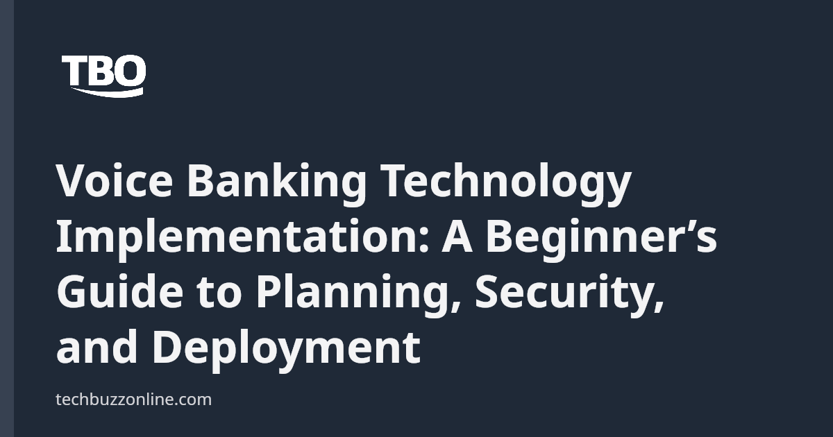 Voice Banking Technology Implementation: A Beginner’s Guide to Planning ...