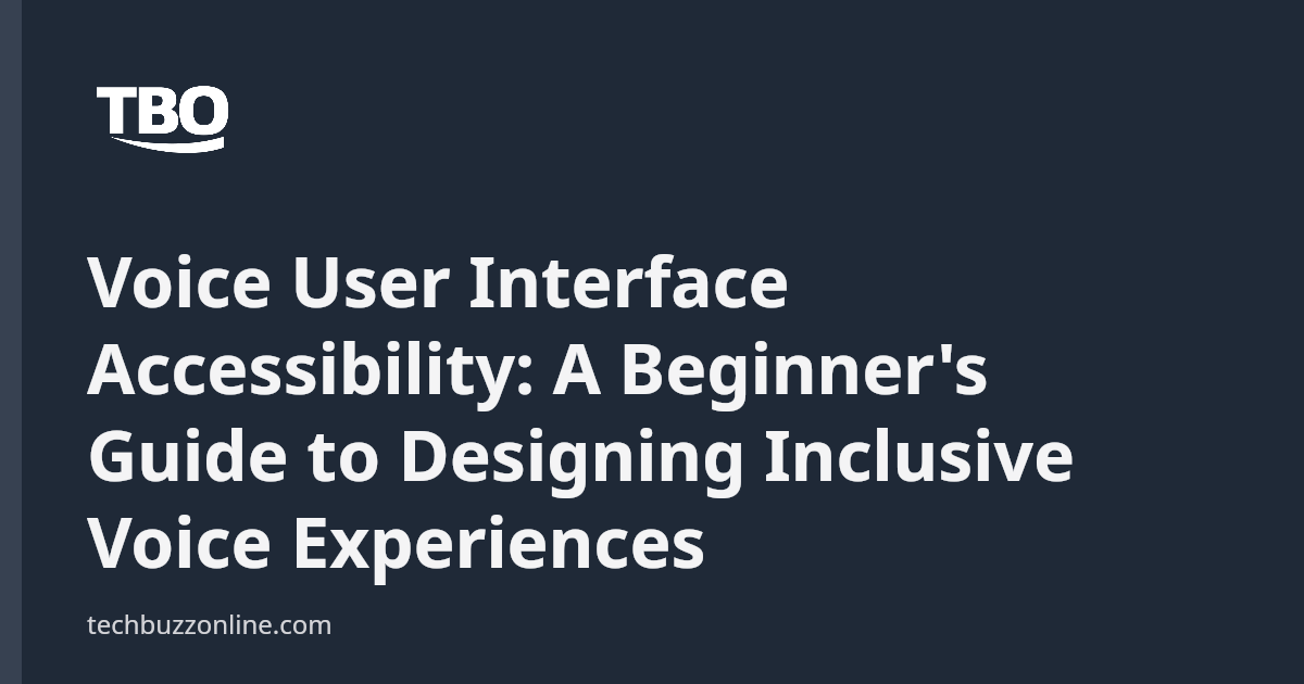 Voice User Interface Accessibility: A Beginner's Guide to Designing Inclusive Voice Experiences ...