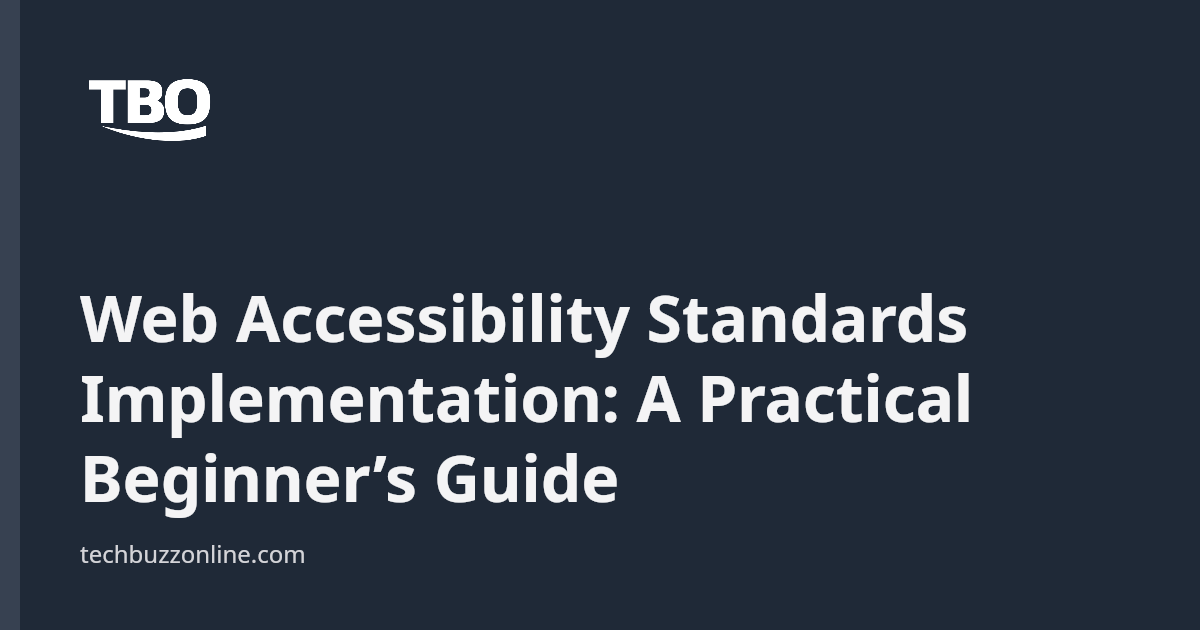Web Accessibility Standards Implementation: A Practical Beginner’s Guide - Tech Buzz Online
