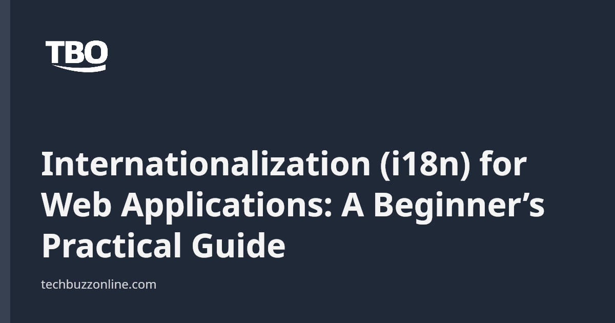 Internationalization (i18n) for Web Applications: A Beginner’s Practical Guide - Tech Buzz Online