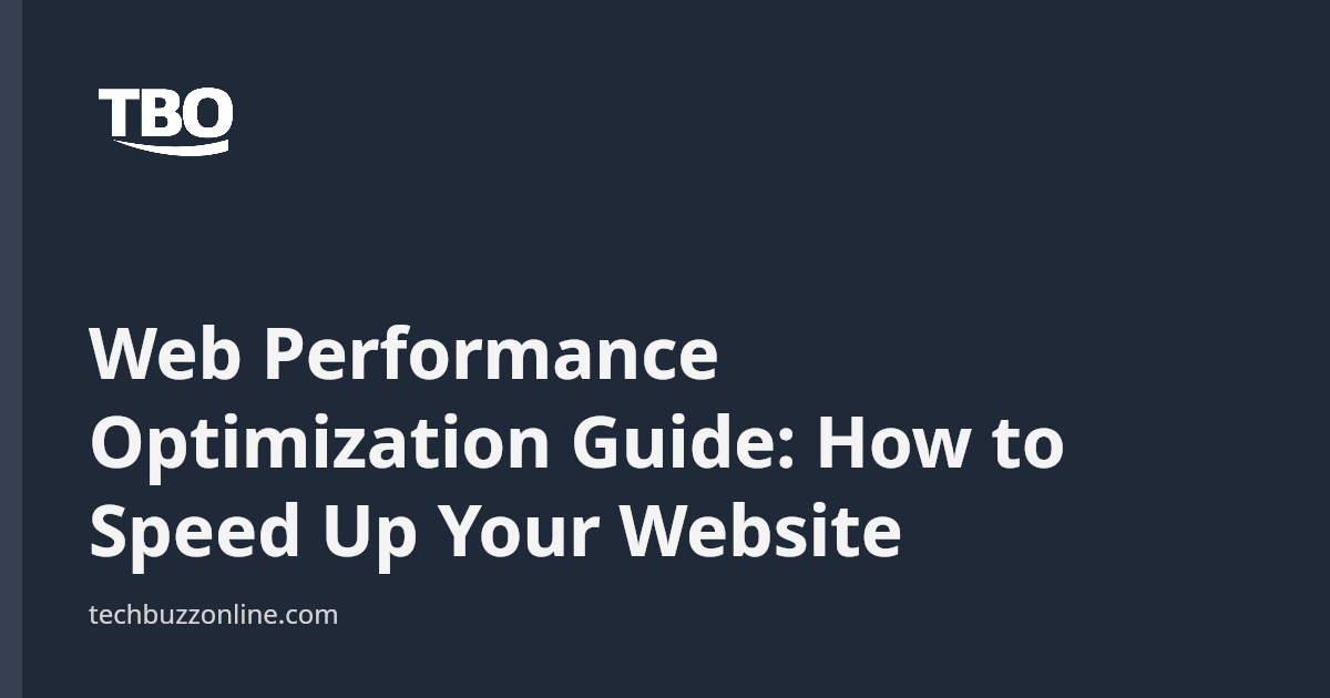 Web Performance Optimization Guide: How to Speed Up Your Website - Tech ...